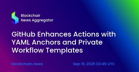 Github Enhances Actions With Yaml Anchors And Private Workflow Templates — Blockchair News