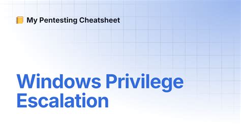 Windows Privilege Escalation My Pentesting Cheatsheet