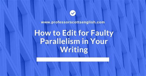 How To Edit For Faulty Parallelism In Your Writing Professor Scotts English