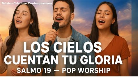 Los Cielos Cuentan Tu Gloria Salmo 19 Música Cristiana Pop
