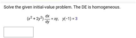 Solve The Given Initial Value Problem The De Is Homogeneous Dx 2y2 Xy Y