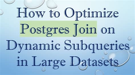 How To Optimize Postgres Join On Dynamic Subqueries In Large Datasets Youtube