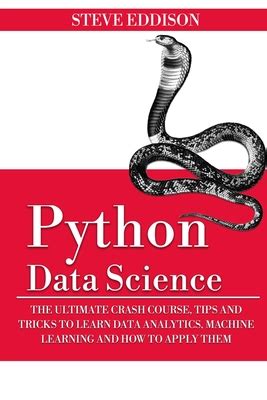 Python Data Science The Ultimate Crash Course Tips And Tricks To Learn Data Analytics
