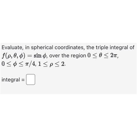 Solved Evaluate In Spherical Coordinates The Triple