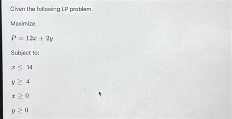 Solved Given The Following LP Problem Maximize P X Y Chegg