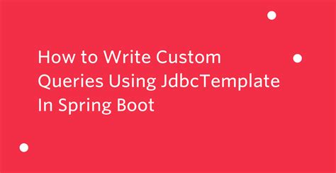 Write Custom Queries With Jdbctemplate In Spring Boot Twilio