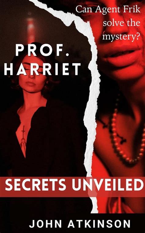 Prof Harriet Secrets Unveiled Ebook John Atkinson 9781739565046