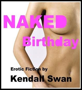 Naked Birthday By Kendall Swan Goodreads