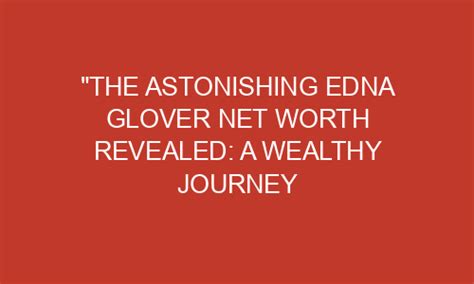 The Astonishing Edna Glover Net Worth Revealed A Wealthy Journey Unveiled Mizzlemag