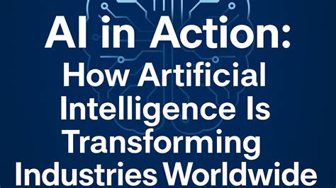 How Artificial Intelligence Transforming Industries Worldwide