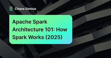 Apache Spark Architecture 101 How Spark Works 2025