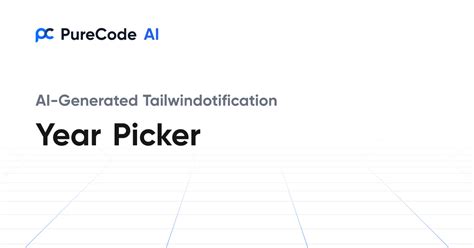 build great tailwindotification year picker components faster using ai