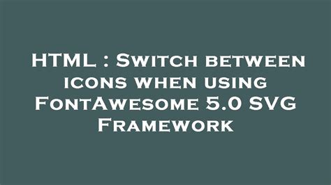 Html Switch Between Icons When Using Fontawesome 50 Svg Framework Youtube