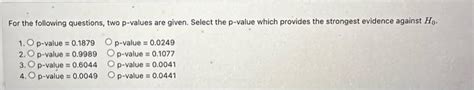 Solved For The Following Questions Two P Values Are Given Chegg