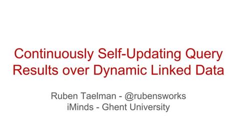 Continuous Self Updating Query Results Over Dynamic Linked Data Ppt