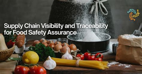 Food Safety Supply Chain Visibility And Traceability