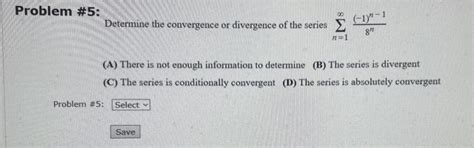 Solved Problem 5 Determine The Convergence Or Divergence Chegg Com