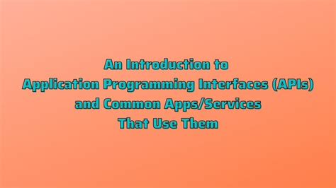 An Introduction To Application Programming Interfaces Apis And Common Apps Services That Use