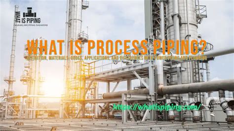 What Is Process Piping Its Definition Materials Codes Applications
