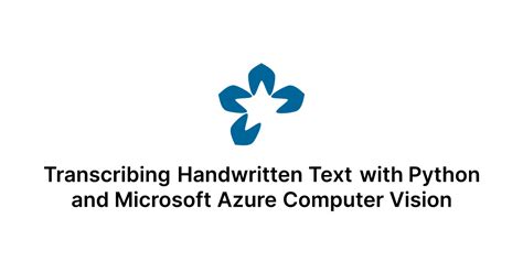 Transcribing Handwritten Text With Python And Microsoft Azure Computer