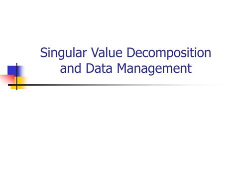 PPT Singular Value Decomposition And Data Management PowerPoint Presentation ID 6758510