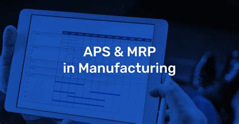 Navigating The Dynamics Of Aps And Mrp In Manufacturing Essential Software Solutions