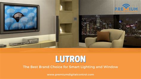 Lutron The Best Brand Choice For Smart Lighting And Window Premium