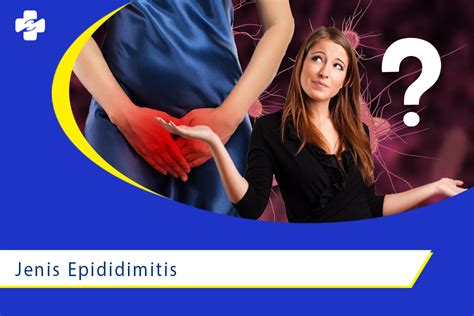 Mari Kenali 2 Jenis Penyakit Epididimitis Pada Pria Klinik Utama Apollo