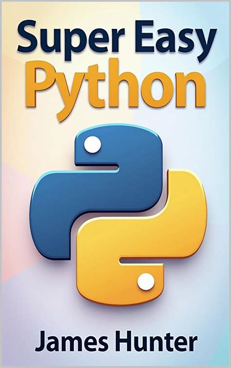 Super Easy Python Python Made Simple A Comprehensive Guide To