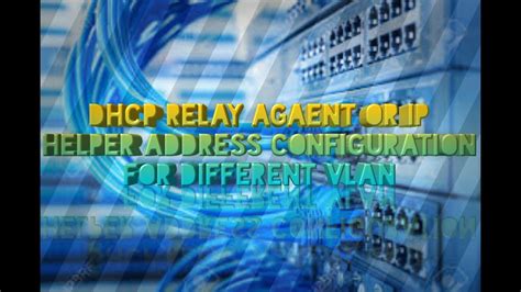 Dhcp Ip Helper Address Or Relay Agent Configuration On Cisco Router In