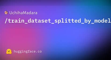 Uchihamadara Train Dataset Splitted By Model1 · Datasets At Hugging Face