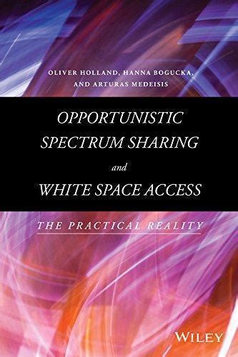 Opportunistic Spectrum Sharing And White Space Access The Practical Reality Attentivesons Store
