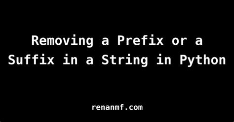 Removing A Prefix Or A Suffix In A String In Python Prefixes Suffix
