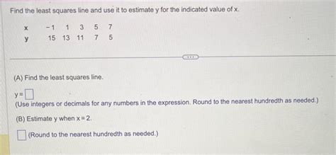 solved find the least squares line and use it to estimate y