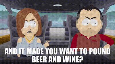 Yarn And It Made You Want To Pound Beer And Wine South Park 1997