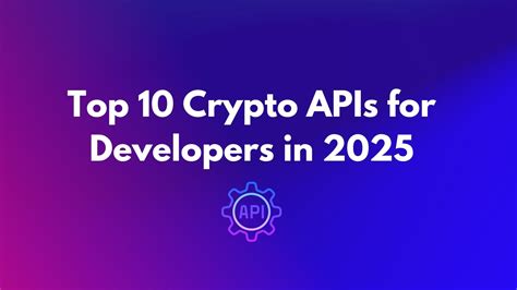 Best Top 10 Crypto Apis For Developers In 2025