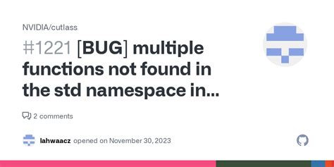 BUG Multiple Functions Not Found In The Std Namespace In CUTLASS Issue NVIDIA
