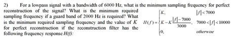 2 For A Lowpass Signal With A Bandwidth Of 6000 Hz What Is The Minimum Sampling Frequency For