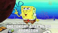 Spongebob Squarepants Tonight After My Big Promotion 