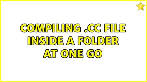 Compiling Cc File Inside A Folder At One Go Solutions YouTube