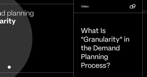 What Is “granularity” In The Demand Planning Process O9 Solutions
