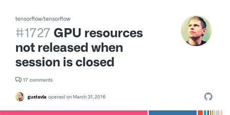 Gpu Resources Not Released When Session Is Closed · Issue 1727 · Tensorflowtensorflow · Github