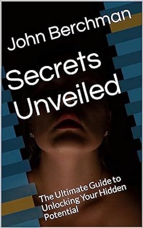 Secrets Unveiled: The Ultimate Guide to Unlocking Your Hidden Potential ...