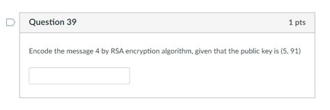 Solved Encode The Message 4 By Rsa Encryption Algorithm