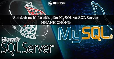 so sánh sự khác biệt giữa mysql và sql server