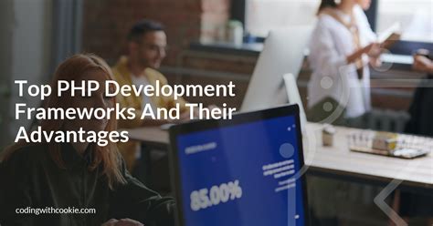 Top PHP Development Frameworks And Their Advantages Coding With Cookie
