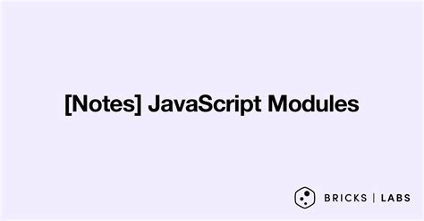 Notes Javascript Modules Brickslabs