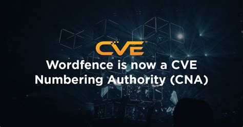 Wordfence Is Now A Cve Numbering Authority Cna