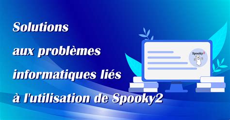 Solutions Aux Problèmes Informatiques Liés à Lutilisation De Spooky2 Spooky2 Français