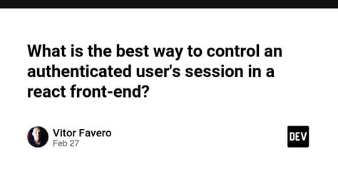 What Is The Best Way To Control An Authenticated Users Session In A